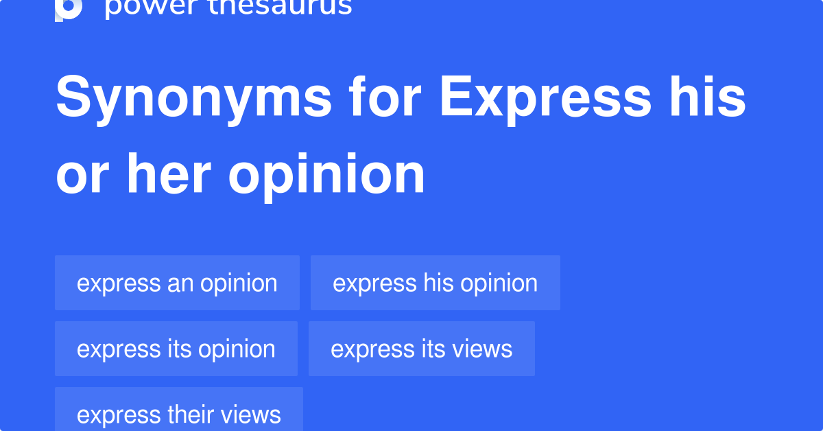 Express His Or Her Opinion synonyms - 20 Words and Phrases for Express ...