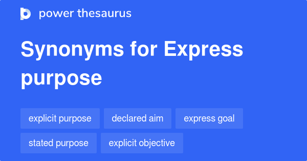 EXPRESS PURPOSE Synonyms: 81 Similar Phrases