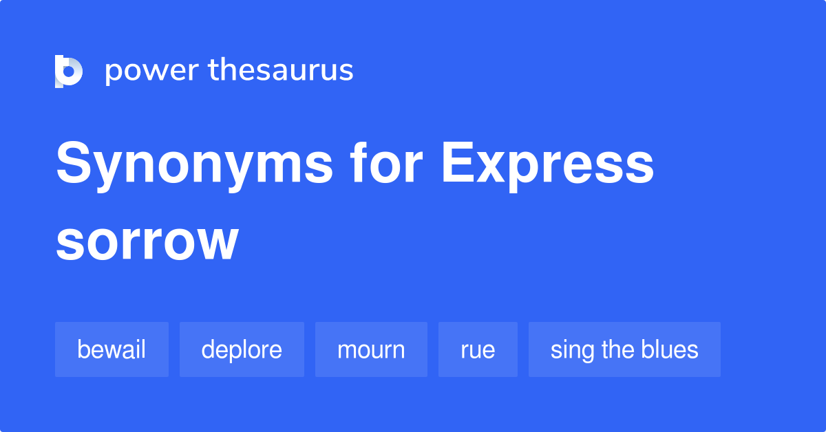 EXPRESS SORROW Synonyms: 242 Similar Words & Phrases