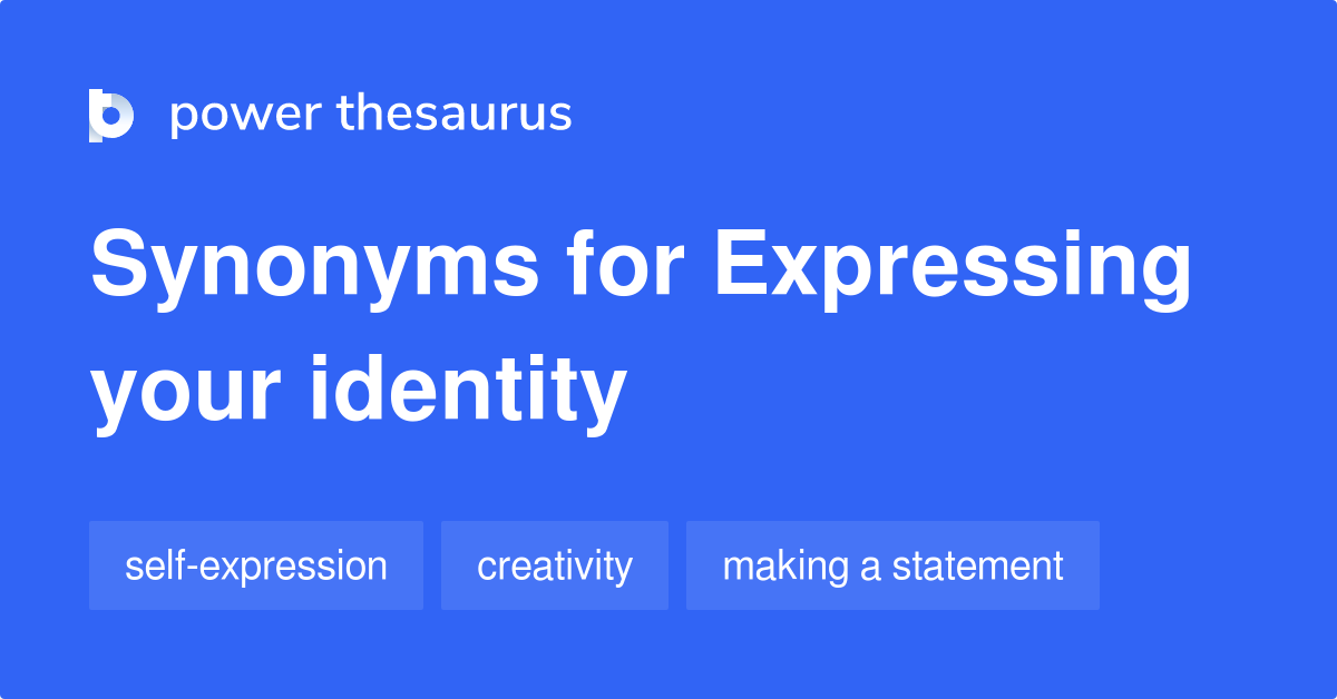 EXPRESSING YOUR IDENTITY Synonyms: 9 Similar Words & Phrases