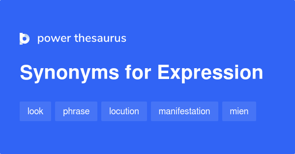 EXPRESSION Synonyms: 2 309 Similar Words & Phrases