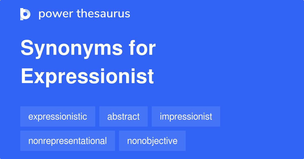 EXPRESSIONIST Synonyms: 205 Similar Words & Phrases