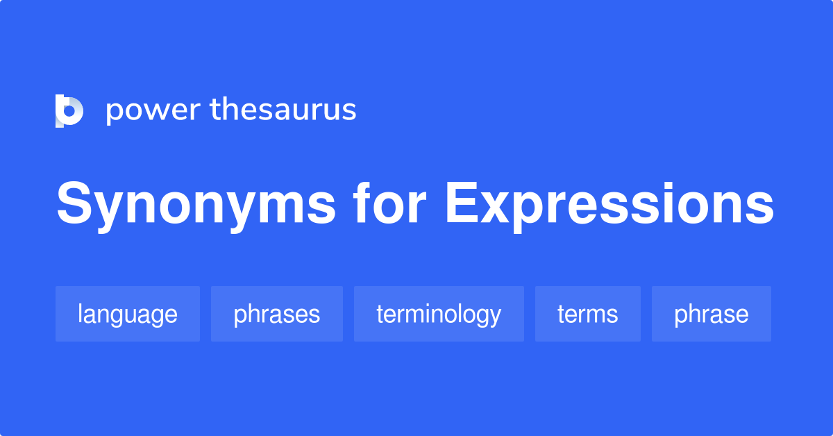 EXPRESSIONS Synonyms: 676 Similar Words & Phrases