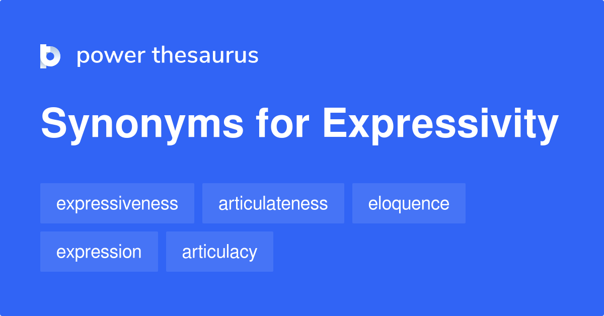 EXPRESSIVITY Synonyms: 53 Similar Words & Phrases