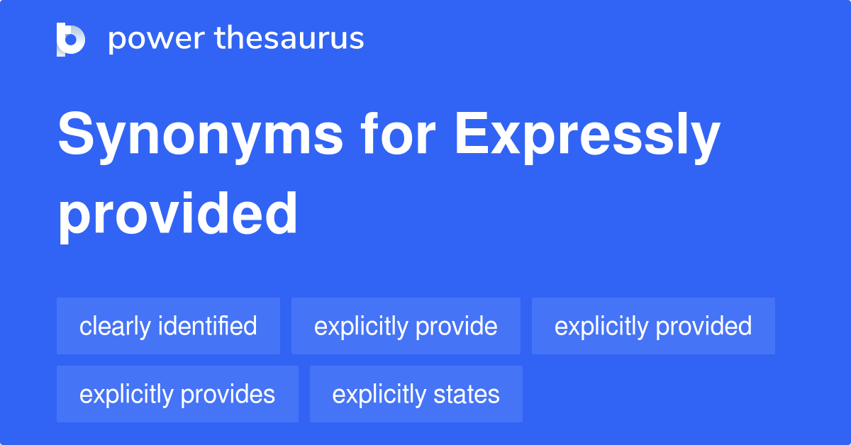 EXPRESSLY PROVIDED Synonyms: 57 Similar Phrases