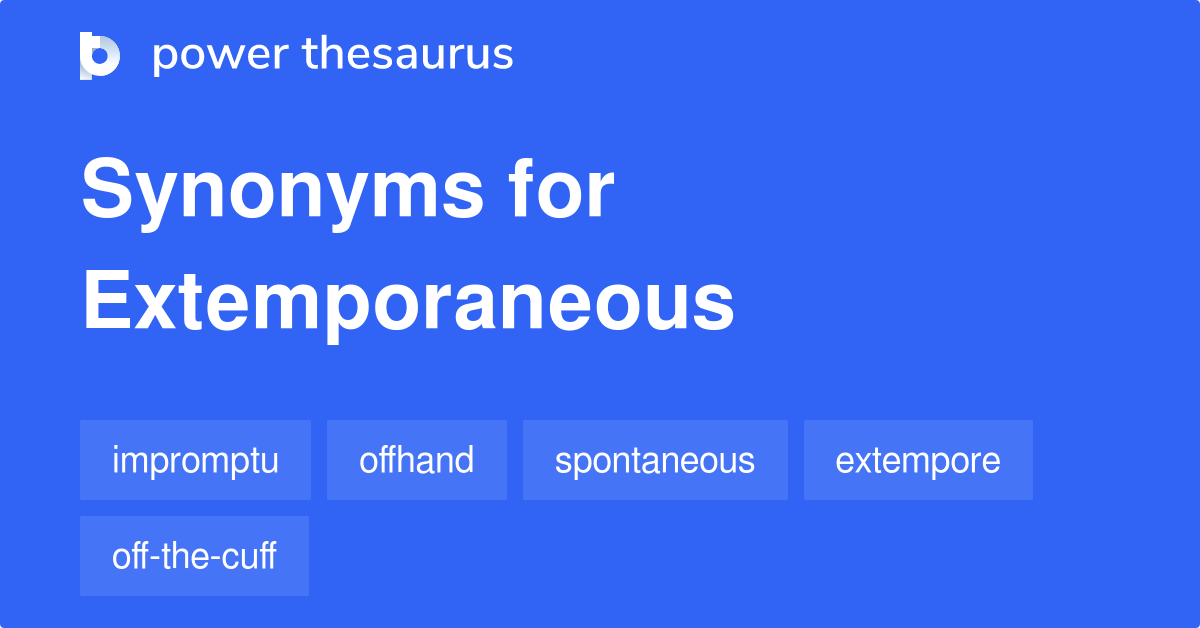 EXTEMPORANEOUS Synonyms: 309 Similar Words & Phrases