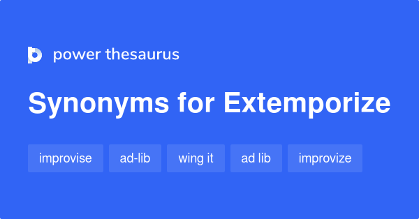 Extemporize synonyms - 207 Words and Phrases for Extemporize