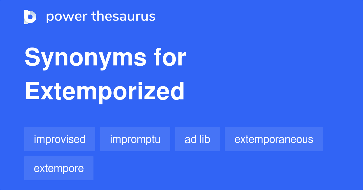 Extemporized synonyms - 85 Words and Phrases for Extemporized