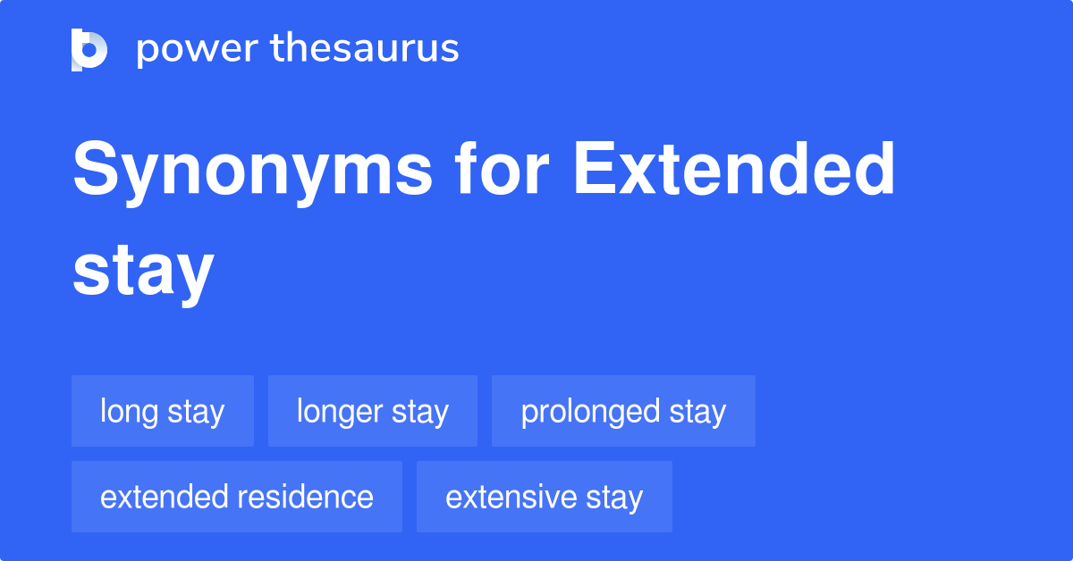 EXTENDED STAY Synonyms: 225 Similar Words & Phrases
