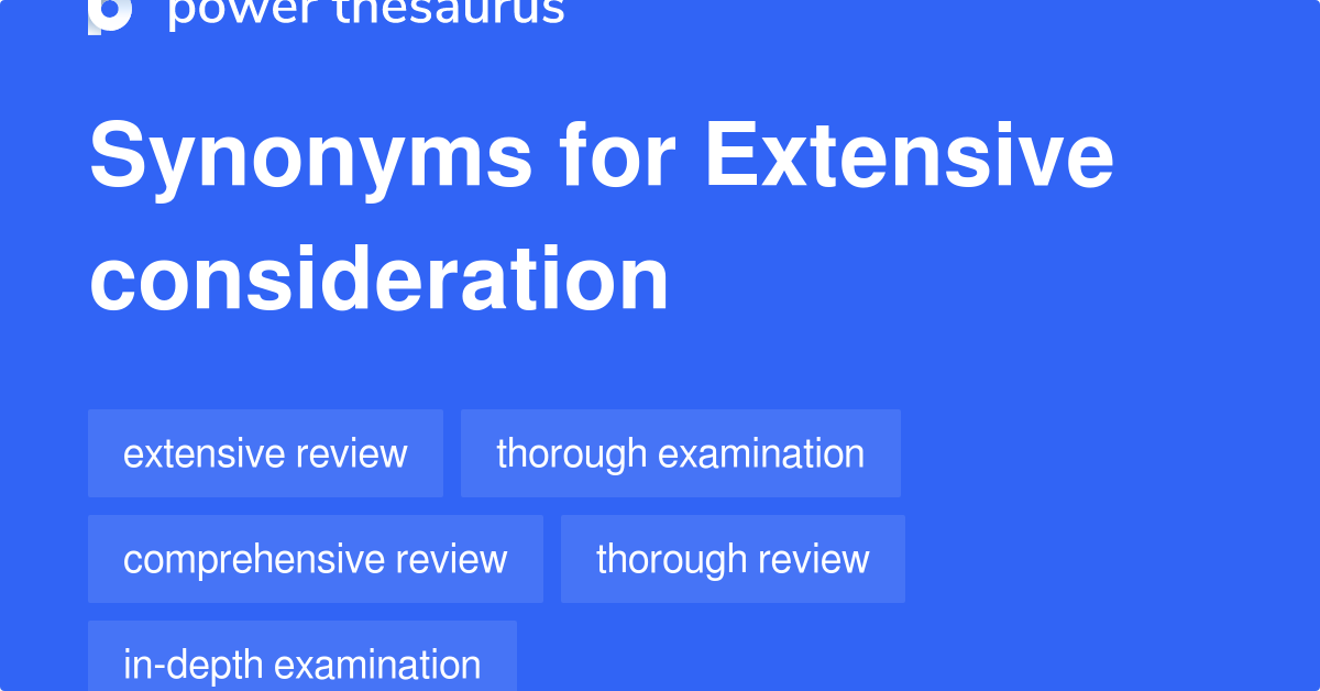 Extensive Consideration synonyms - 149 Words and Phrases for Extensive ...