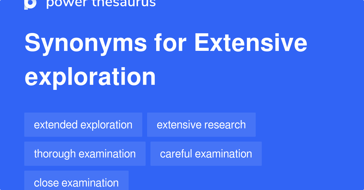 Extensive Exploration synonyms - 290 Words and Phrases for Extensive ...