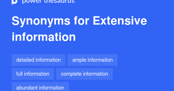 EXTENSIVE INFORMATION Synonyms: 505 Similar Words & Phrases