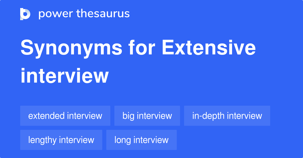 Extensive Interview synonyms - 26 Words and Phrases for Extensive Interview