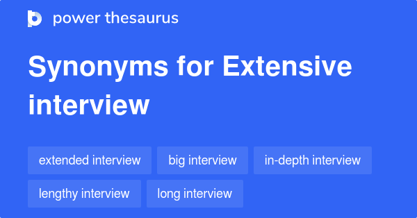 Extensive Interview synonyms - 26 Words and Phrases for Extensive Interview