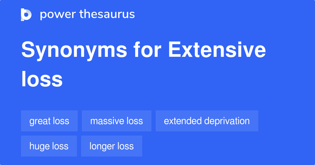 Extensive Loss synonyms - 78 Words and Phrases for Extensive Loss