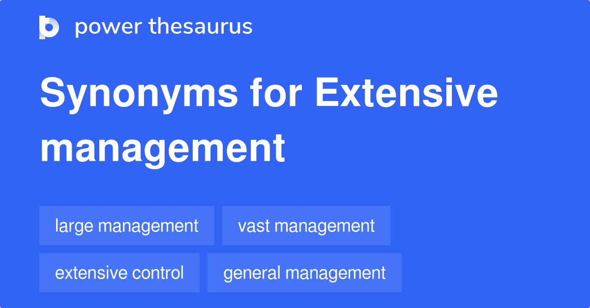 Extensive Management synonyms - 45 Words and Phrases for Extensive ...