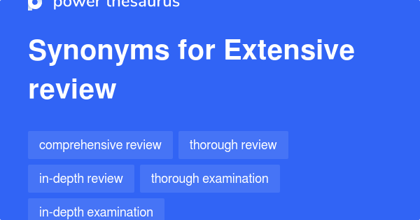 EXTENSIVE REVIEW Synonyms: 428 Similar Words & Phrases