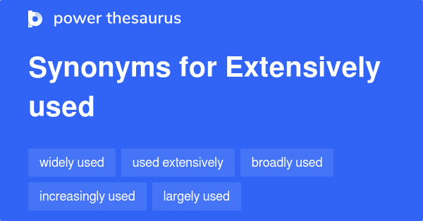 EXTENSIVELY USED Synonyms: 109 Similar Words & Phrases