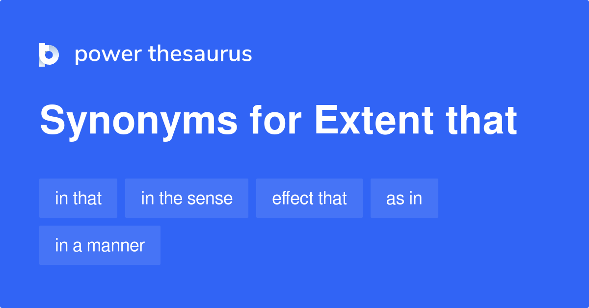 Extent That synonyms - 91 Words and Phrases for Extent That