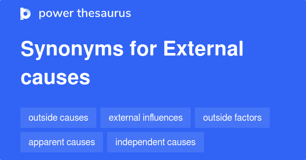 EXTERNAL CAUSES Synonyms: 53 Similar Phrases