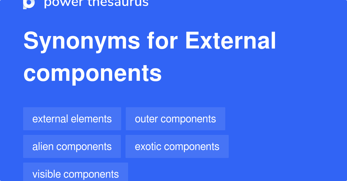 EXTERNAL COMPONENTS Synonyms: 214 Similar Words & Phrases