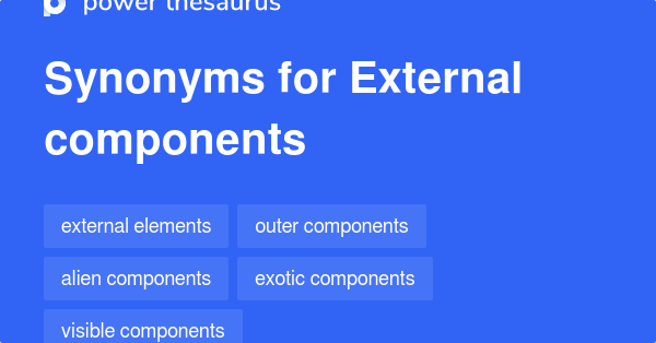EXTERNAL COMPONENTS Synonyms: 214 Similar Words & Phrases