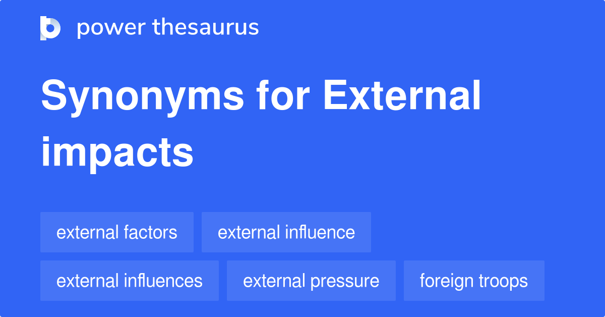 External Impacts synonyms - 39 Words and Phrases for External Impacts