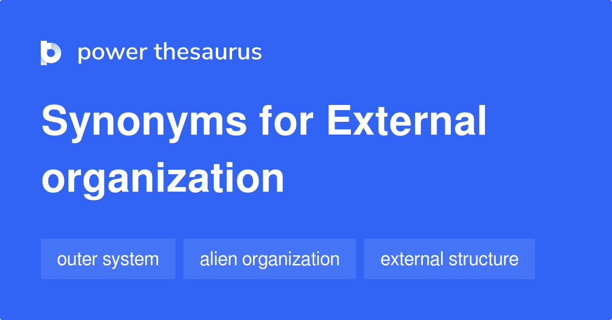 EXTERNAL ORGANIZATION Synonyms: 180 Similar Words & Phrases