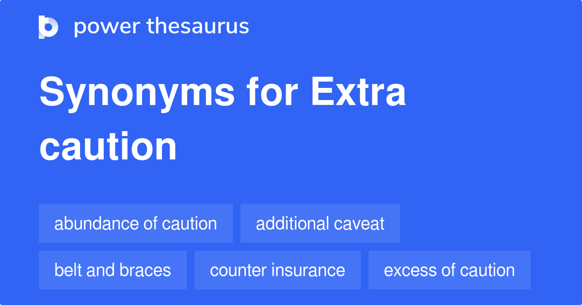 EXTRA CAUTION Synonyms: 48 Similar Words & Phrases