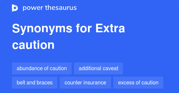 EXTRA CAUTION Synonyms: 48 Similar Words & Phrases