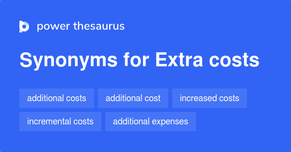 EXTRA COSTS Synonyms: 257 Similar Words & Phrases