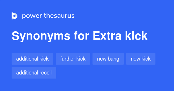 Extra Kick synonyms - 61 Words and Phrases for Extra Kick