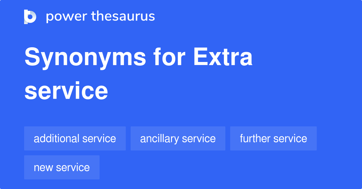 EXTRA SERVICE Synonyms: 76 Similar Phrases