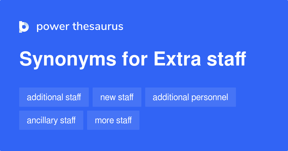 EXTRA STAFF Synonyms: 84 Similar Phrases