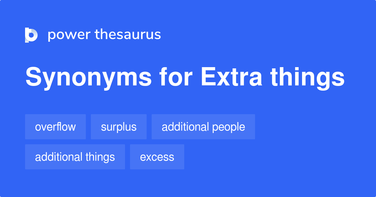 EXTRA THINGS Synonyms: 221 Similar Words & Phrases