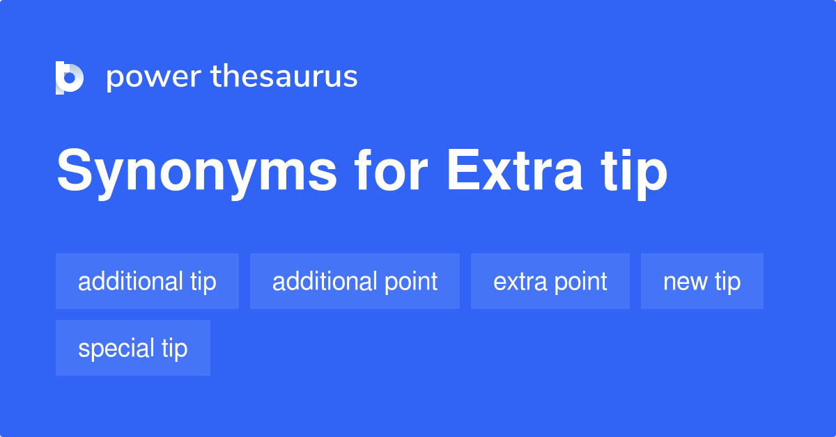 Extra Tip synonyms - 40 Words and Phrases for Extra Tip