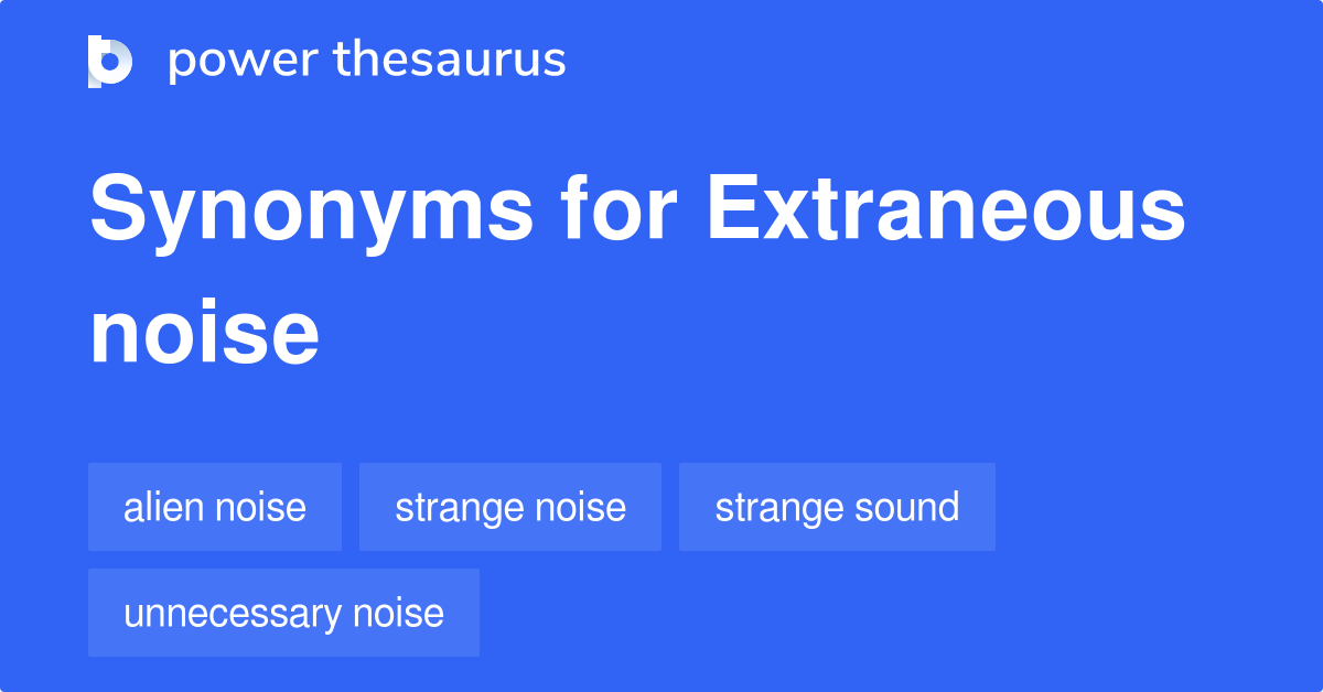 Extraneous Noise synonyms - 40 Words and Phrases for Extraneous Noise