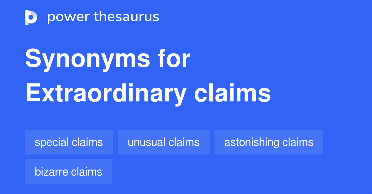 Extraordinary Claims synonyms - 22 Words and Phrases for Extraordinary ...