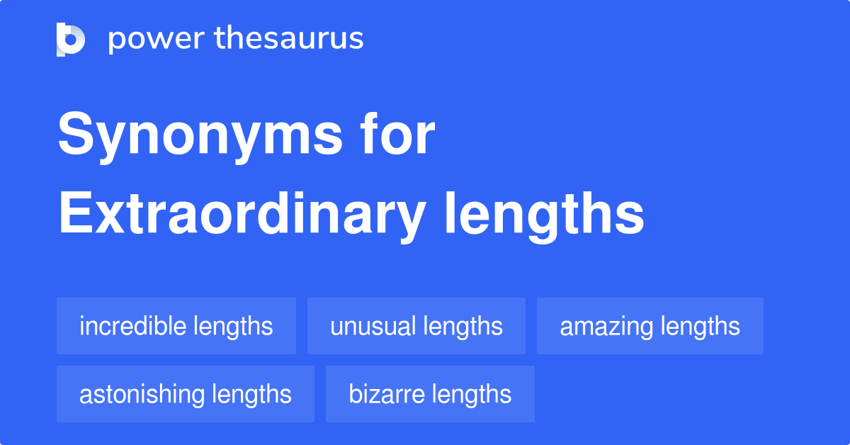 Extraordinary Lengths synonyms - 49 Words and Phrases for Extraordinary ...