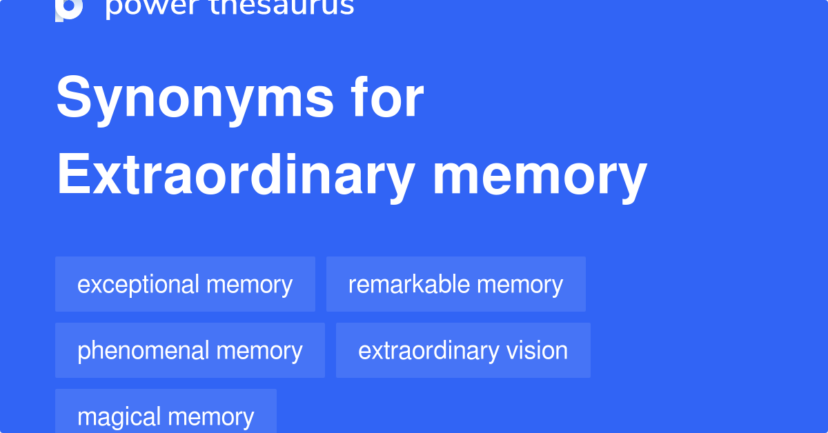 EXTRAORDINARY MEMORY Synonyms: 147 Similar Words & Phrases
