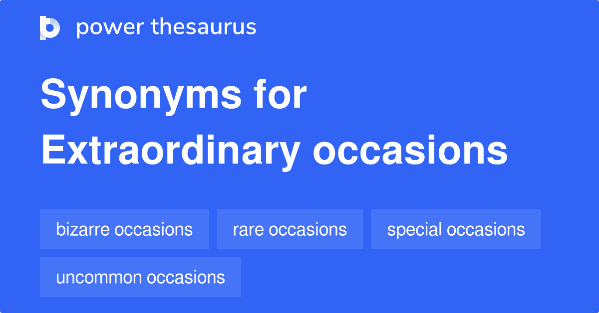 Extraordinary Occasions synonyms - 65 Words and Phrases for ...