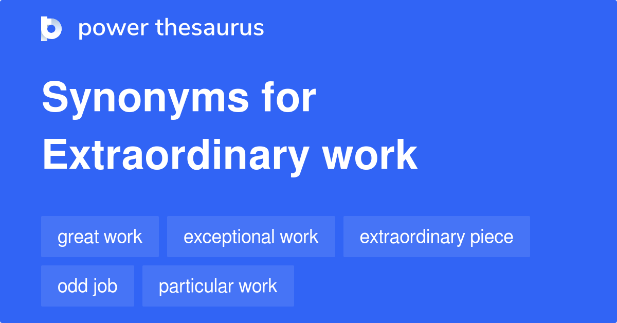 Extraordinary Work synonyms - 316 Words and Phrases for Extraordinary Work