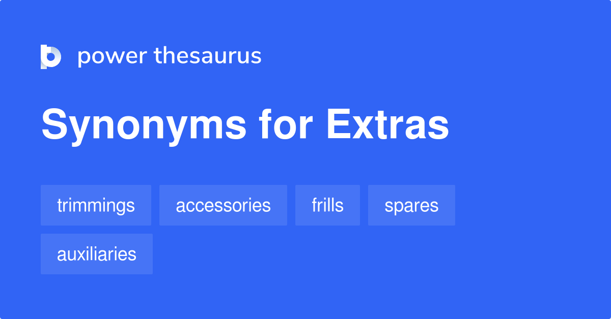 EXTRAS Synonyms: 673 Similar Words & Phrases
