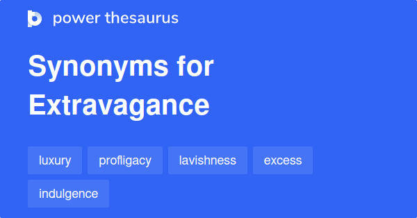 EXTRAVAGANCE Synonyms: 1 672 Similar Words & Phrases