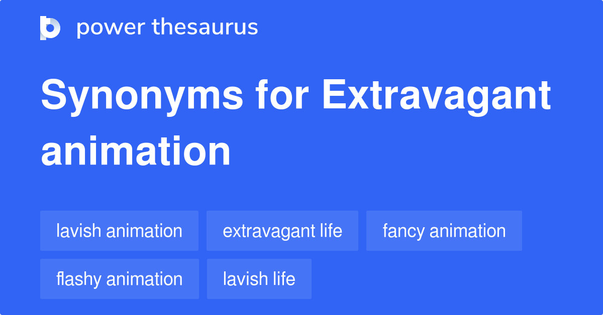 Extravagant Animation synonyms - 35 Words and Phrases for Extravagant ...