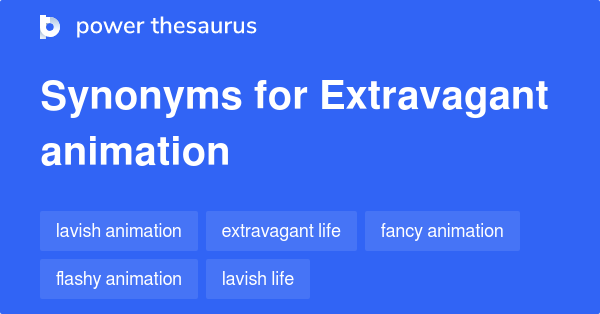 Extravagant Animation synonyms - 35 Words and Phrases for Extravagant ...