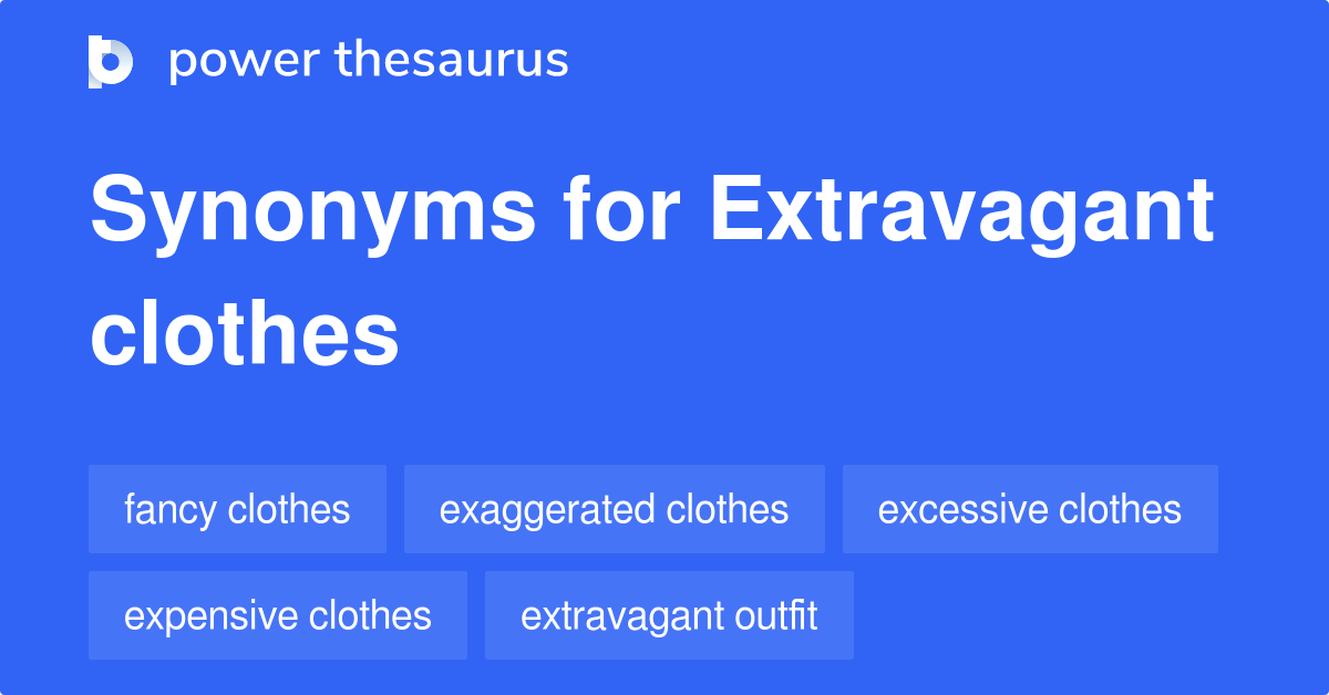 Extravagant Clothes synonyms - 21 Words and Phrases for Extravagant Clothes