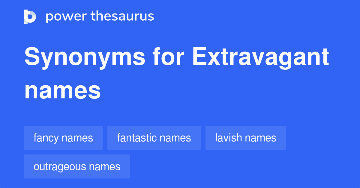 Extravagant Names synonyms - 10 Words and Phrases for Extravagant Names