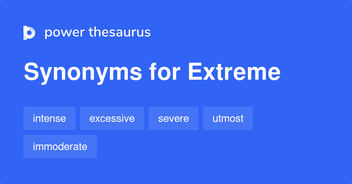 EXTREME Synonyms: 3 337 Similar Words & Phrases