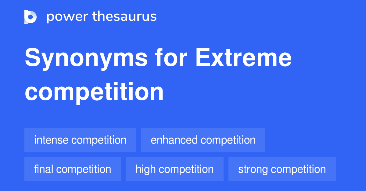 Extreme Competition synonyms - 78 Words and Phrases for Extreme Competition